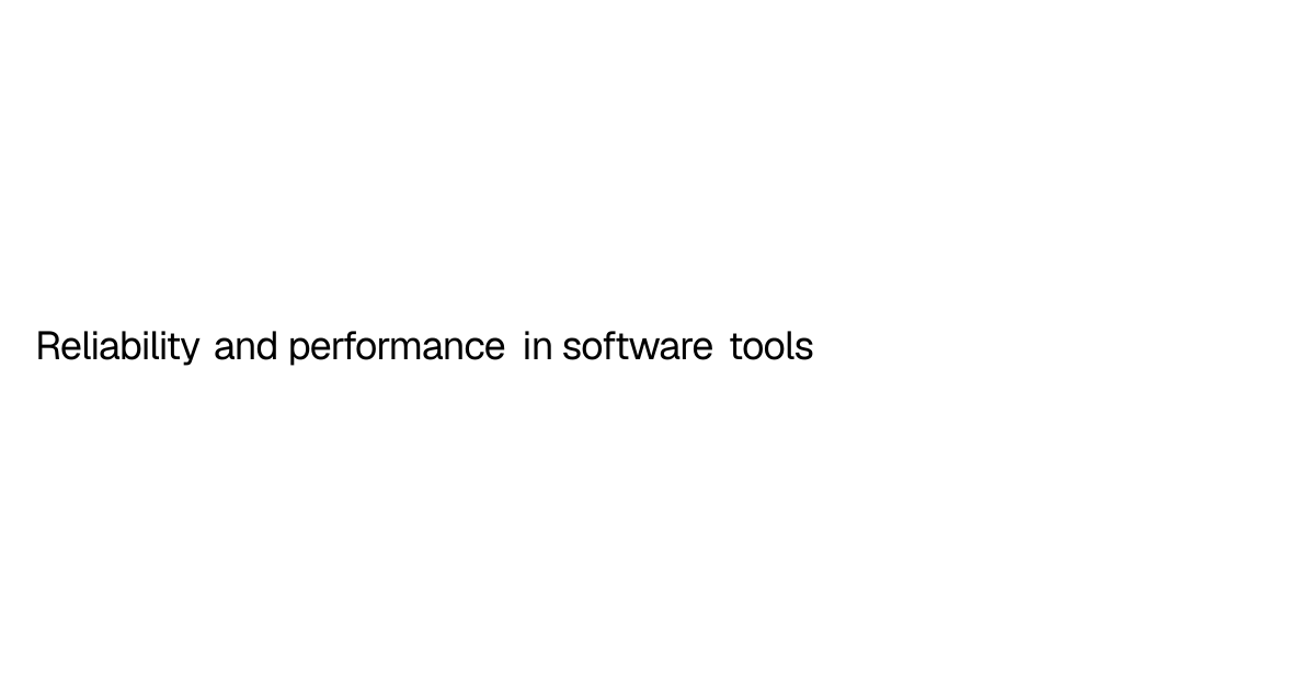 Reliability and performance in software tools | Tigran Hakobyan